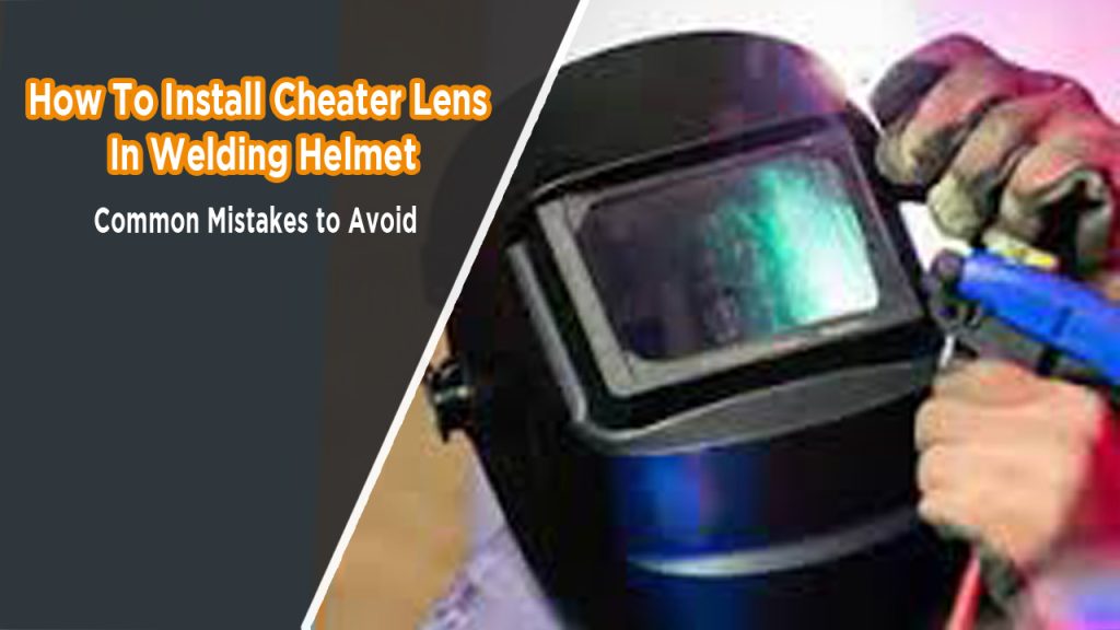 How To Install Cheater Lens In Welding Helmet?