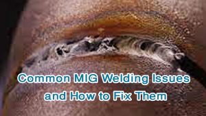 Common MIG Welding Issues and How to Fix Them