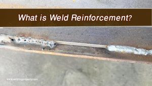 What Is Weld Reinforcement? Strength vs Excess Metal