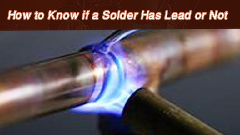 How to Know if a Solder Has Lead or Not – Quick & Reliable Tips