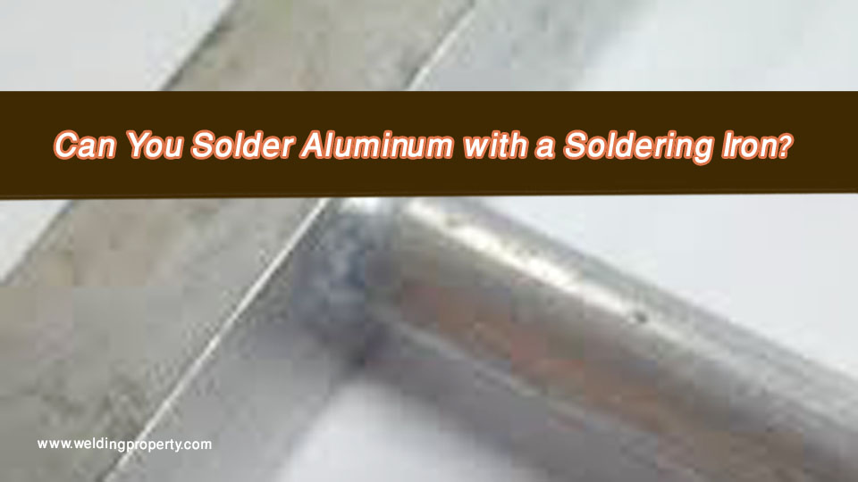 Can You Solder Aluminum with a Soldering Iron?