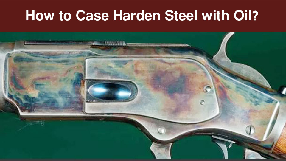 How to Case Harden Steel with Oil?