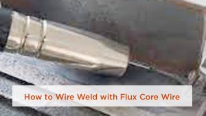 How I Wire Weld Using Flux Core Wire