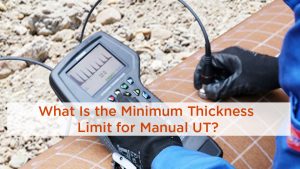 What Is the Minimum Thickness Limit for Manual UT?