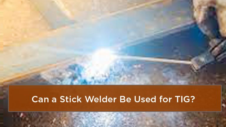 Can I Use My Stick Welder for TIG? Here’s My Take