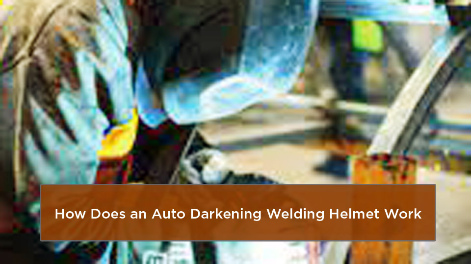 How Does an Auto Darkening Welding Helmet Work