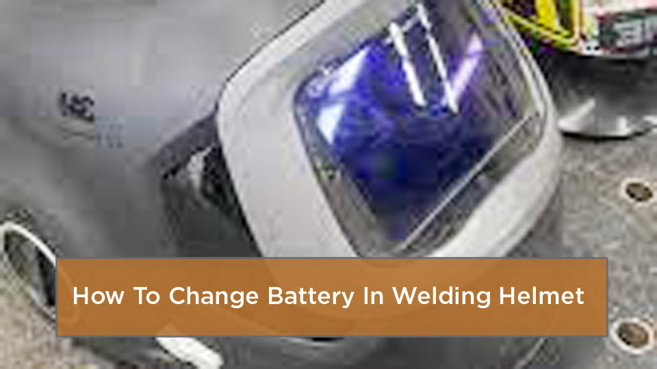 How I Change the Battery in My Welding Helmet