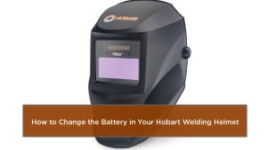 How I Change the Battery in My Hobart Welding Helmet