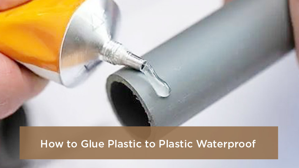How I Glue Plastic to Plastic for a Waterproof Bond