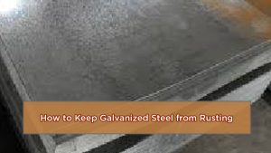 How I Keep Galvanized Steel from Rusting