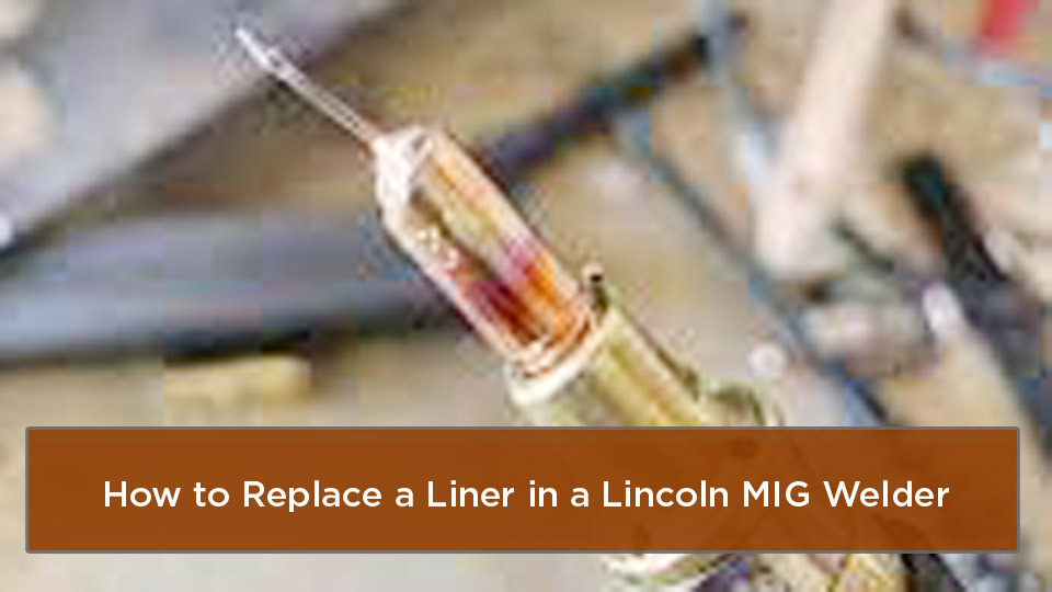 How I Replace the Liner in My Lincoln MIG Welder