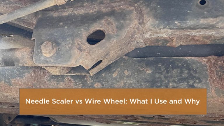 Needle Scaler vs Wire Wheel: What I Use and Why