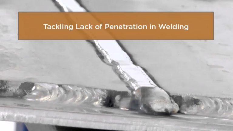 How I Tackle Lack of Penetration in Welding