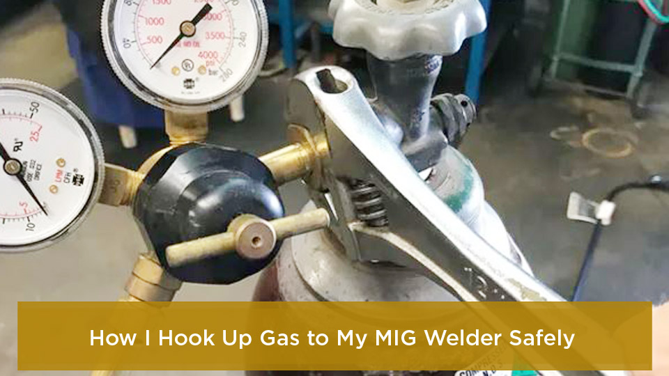How I Hook Up Gas to My MIG Welder Safely