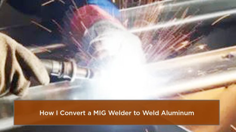 How I Convert My MIG Welder to Run Aluminum Cleanly