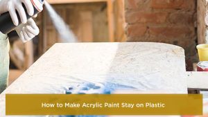 How I Make Acrylic Paint Stick Tight on Plastic