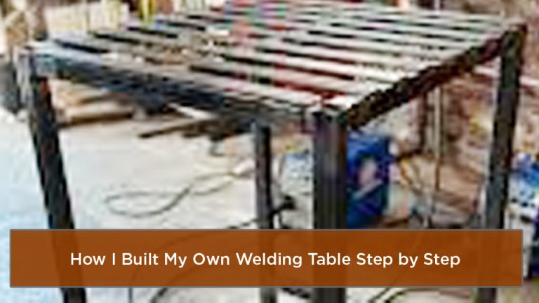 How I Built My Own Welding Table Step by Step