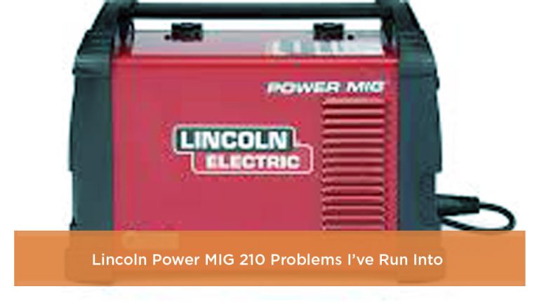 Lincoln Power MIG 210 Problems I’ve Run Into