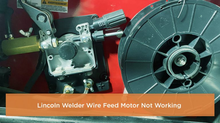 Lincoln Welder Wire Feed Motor Not Working? My Fix